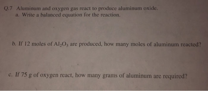Solved Q.7 Aluminum and oxygen gas react to produce aluminum | Chegg.com