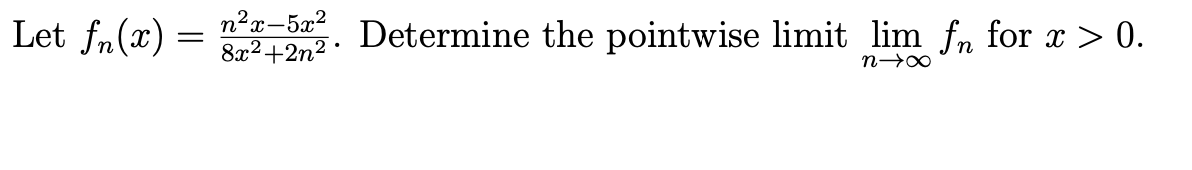 Solved Let fn(x)=8x2+2n2n2x−5x2. Determine the pointwise | Chegg.com