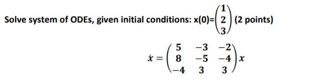 Solved Solve system of ODEs, given initial conditions: x(0)= | Chegg.com
