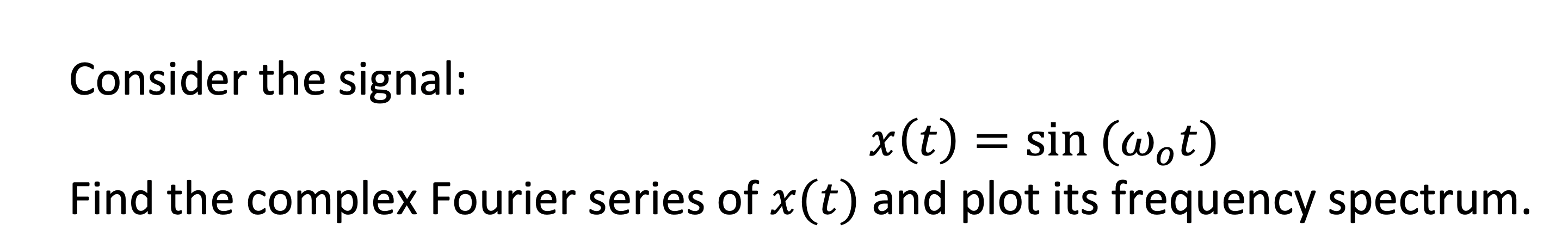 Solved Consider the signal: x(t) = sin (w。t) Find the | Chegg.com