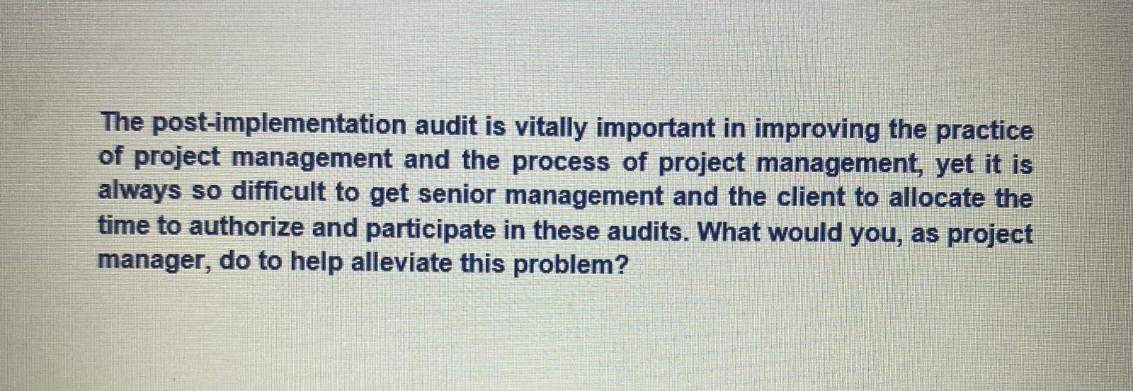 Solved The post-implementation audit is vitally important in | Chegg.com