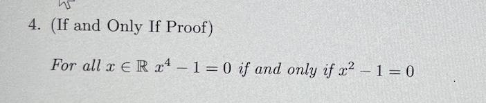 Solved 4. (If and Only If Proof) For all x∈Rx4−1=0 if and | Chegg.com
