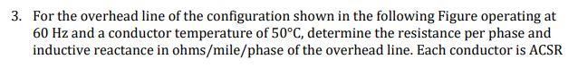 Solved 3. For the overhead line of the configuration shown | Chegg.com