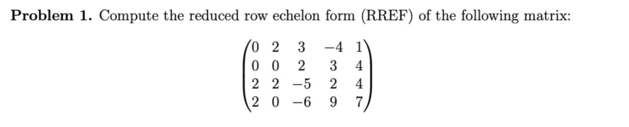 Solved Problem 1. ﻿Compute the reduced row echelon form | Chegg.com