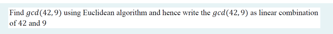 Solved Find gcd(42,9) using Euclidean algorithm and hence | Chegg.com
