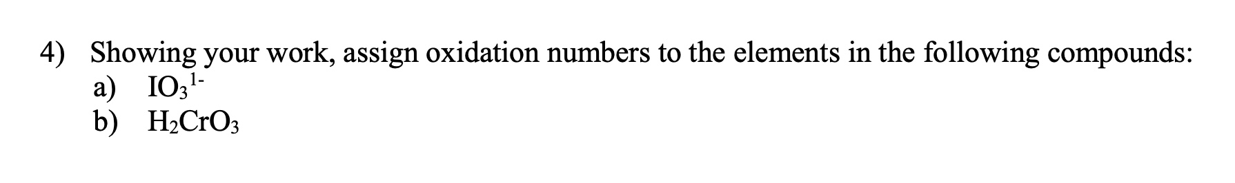 Solved 4) Showing your work, assign oxidation numbers to the | Chegg.com