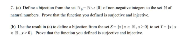 Solved 7. (a) Define a bijection from the set N, = NU {0} of | Chegg.com