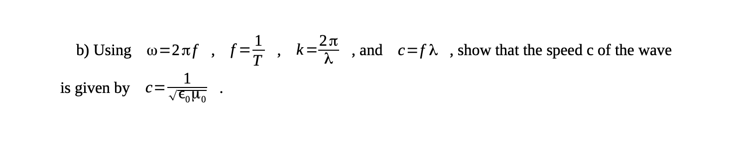 Solved b) Using ω=2π f , f = 1 T , k= 2π λ , and c=f λ , | Chegg.com