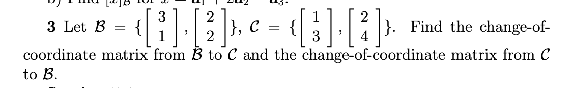 Solved - 2 3 Let B |}. Find the change-of- coordinate matrix | Chegg.com