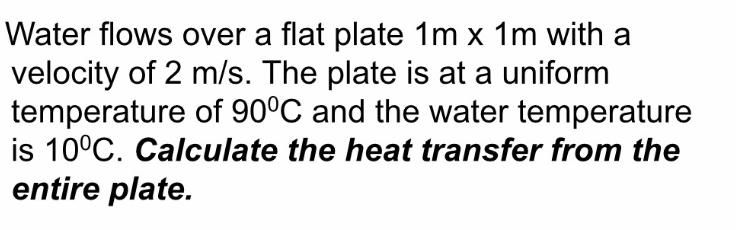 Solved Water flows over a flat plate 1m x 1m with a velocity | Chegg.com