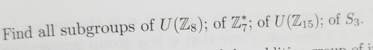 Solved Find all subgroups of U(Z8); of Z+; of U(Z15); of S3- | Chegg.com