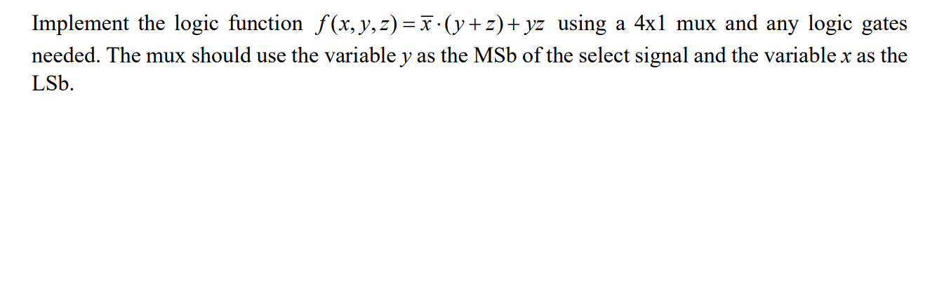 Solved Implement the logic function f(x, y, z) = x • (y+z) + | Chegg.com