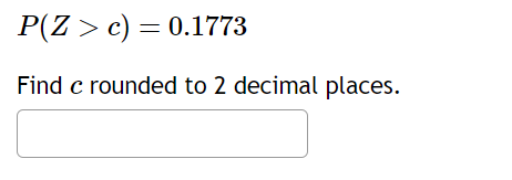 Solved P(Z>c)=0.1773 Find c rounded to 2 decimal places. | Chegg.com