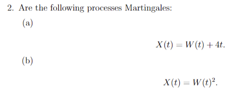 Solved 2. Are the following processes Martingales: (a) | Chegg.com