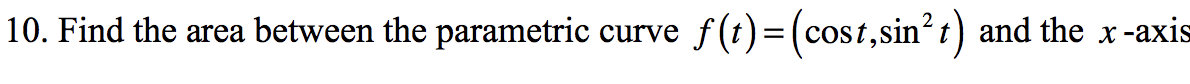 Solved 10. Find the area between the parametric curve | Chegg.com