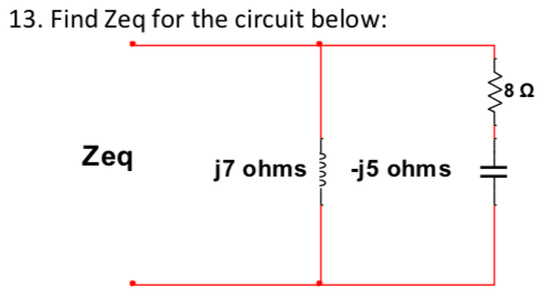 Solved 13. Find Zeq for the circuit below: Zeq j7 ohms -j5 | Chegg.com