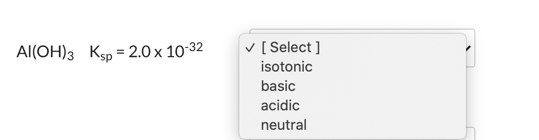 Solved Al(OH)3 Ksp = 2.0 x 10-32 [Select ] isotonic basic | Chegg.com