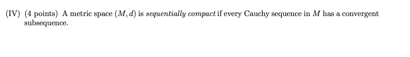 Solved (IV) (4 points) A metric space (M,d) is sequentially | Chegg.com