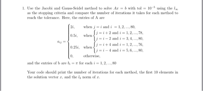 Solved Use the Jacobi and Gauss-Seidel method to solve Ax = | Chegg.com