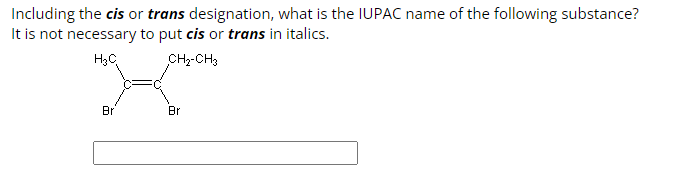Solved Including the cis or trans designation, what is the | Chegg.com