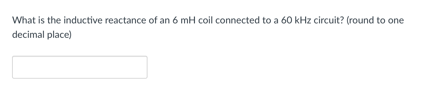 Solved What is the inductive reactance of an 6mH coil | Chegg.com