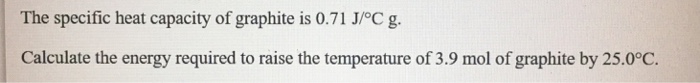 Solved The specific heat capacity of graphite is 0.71 JoCg | Chegg.com
