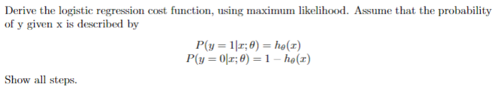 Solved Derive the logistic regression cost function, using | Chegg.com