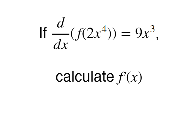 Solved If dxd(f(2x4))=9x3 calculate f′(x) | Chegg.com