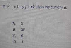 Solved If p = xi+yj+zk then the curl of Fis: A 3 B. 37 C 0 | Chegg.com