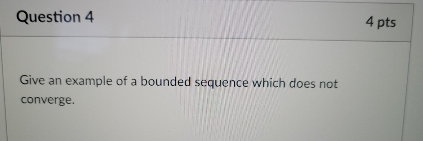 Solved Question 4 Give an example of a bounded sequence | Chegg.com
