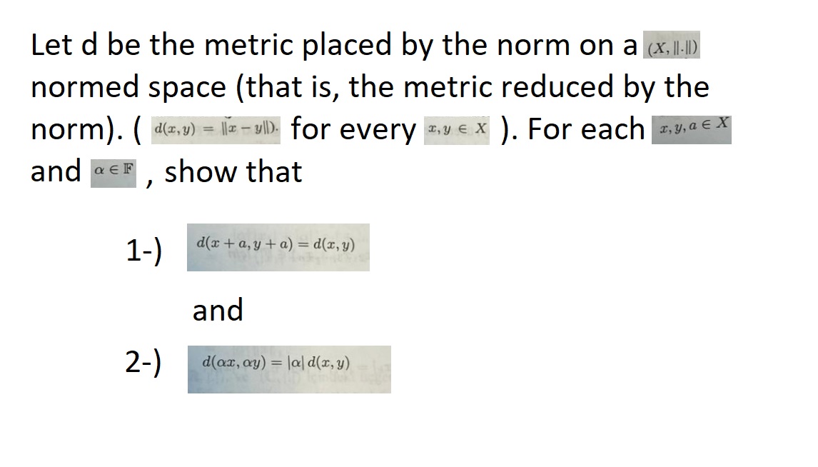 Solved Let d be the metric placed by the norm on a (x,∥.∥.∣) | Chegg.com Solved Let d be the metric placed by the norm on a (x,∥.∥.∣) | Chegg.com