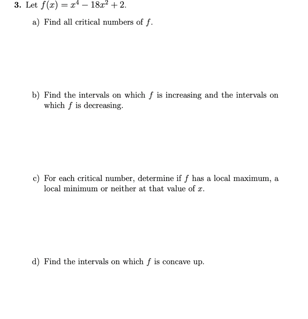 Solved = 3. Let f(x) = x4 – 18x2 + 2. a) Find all critical | Chegg.com