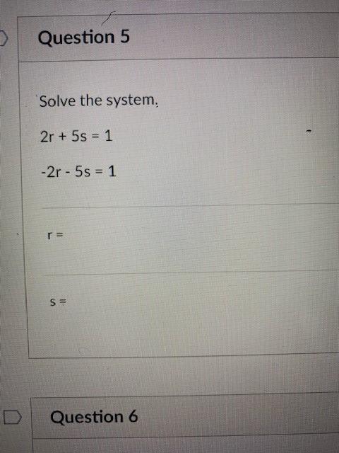 Solved Solve the system: 2r+5s=1−2r−5s=1 r= s= Question 6 | Chegg.com