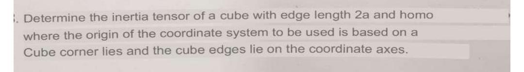 Solved Determine the inertia tensor of a cube with edge | Chegg.com