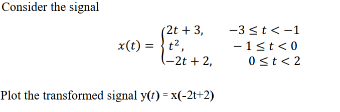 Solved Consider the signal 2t + 3, x(t) = { t2, (-2t + 2, = | Chegg.com