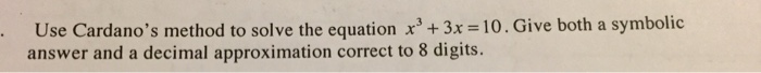 Solved Use Cardano's method to solve the equation x^3 + 3x = | Chegg.com