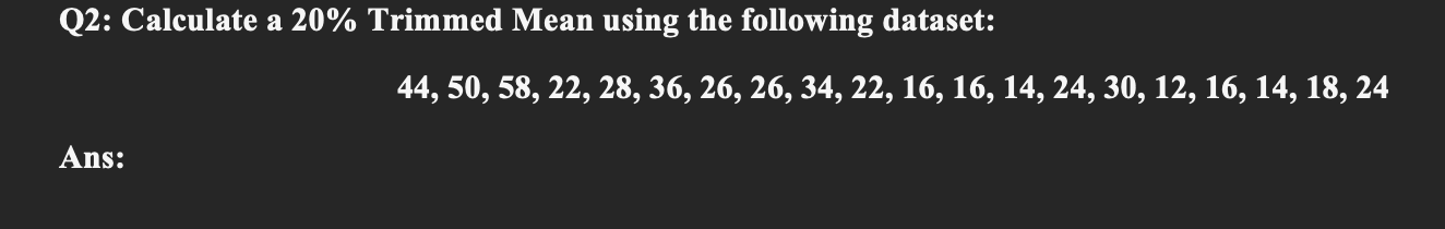 Solved Q2: Calculate a 20% Trimmed Mean using the following | Chegg.com