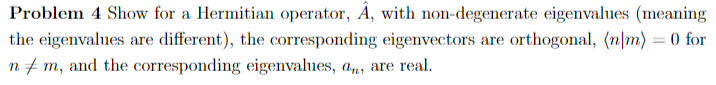 Solved Problem 4 Show for a Hermitian operator, A^, with | Chegg.com