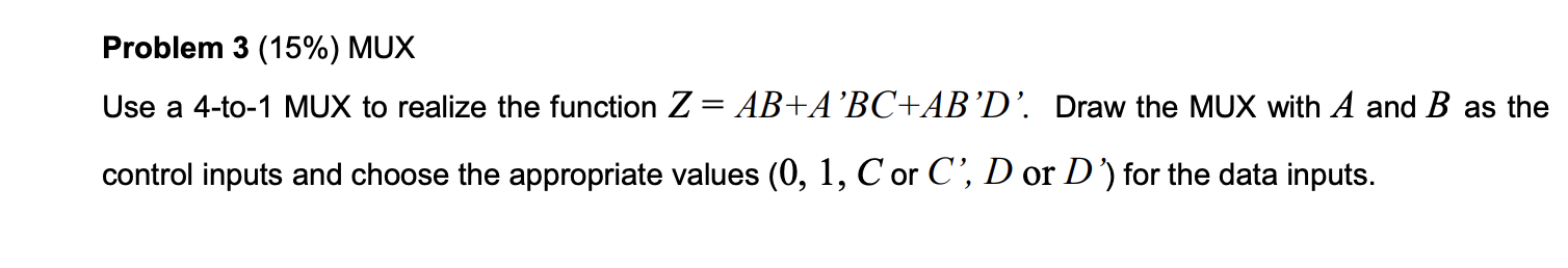 Solved Problem 3 (15%) MUX Use a 4-to-1 MUX to realize the | Chegg.com