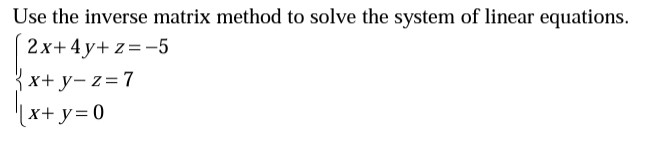Solved Use the inverse matrix method to solve the system of | Chegg.com