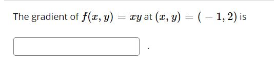 Solved The gradient of f(x, y) = xy at (x, y) = ( - 1, 2) is | Chegg.com