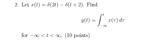 Solved Let x(t)=δ(2t)−δ(t+2). Find y(t)=∫−∞tx(τ)dτ Cor −∞ | Chegg.com