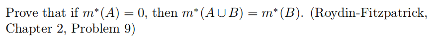 Solved = = Prove that if m* (A) = 0, then m*(AUB) = m* (B). | Chegg.com
