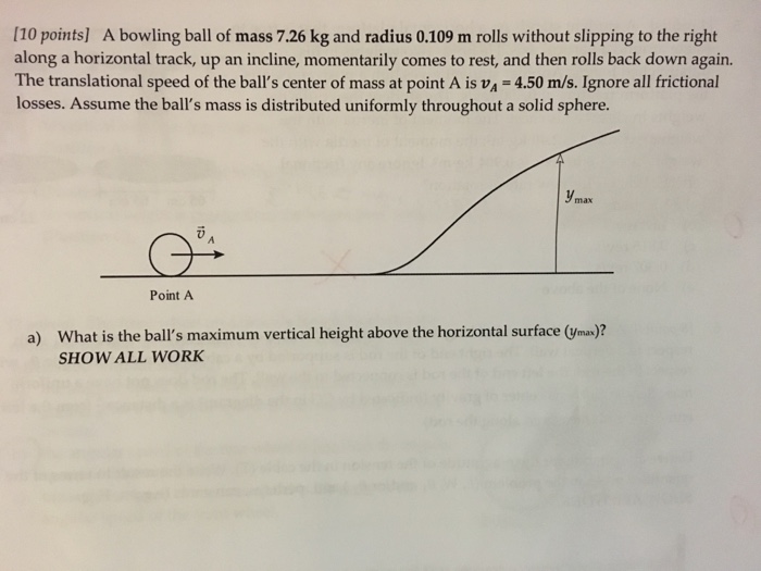 Solved [10 points] A bowling ball of mass 7.26 kg and radius | Chegg.com