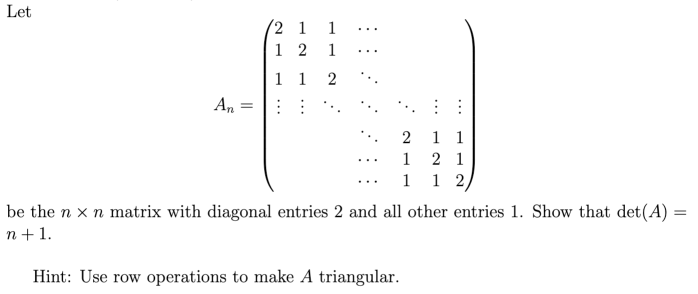 Solved Let An=⎝⎛211⋮121⋮112⋱⋯⋯⋱⋱⋱⋯⋯⋱211⋮121⋮112⎠⎞ be the n×n | Chegg.com