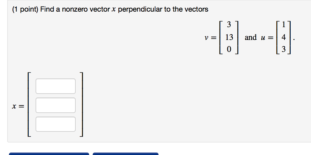 Solved (1 point) Find a nonzero vector x perpendicular to | Chegg.com
