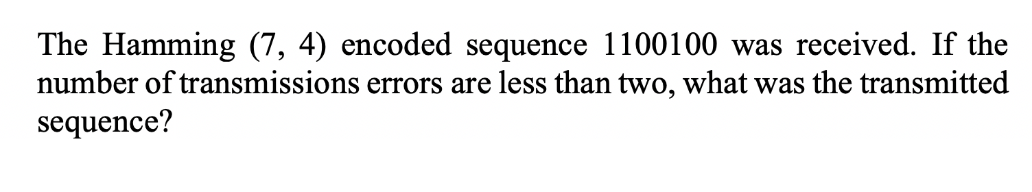 Solved The Hamming (7, 4) encoded sequence 1100100 was | Chegg.com