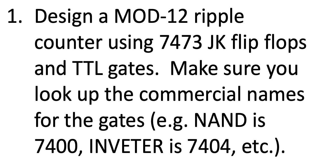 Solved 1. Design a MOD-12 ripple counter using 7473 JK flip | Chegg.com