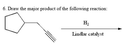 Solved 6. Draw the major product of the following reaction | Chegg.com