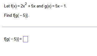 Solved Let f(x)=2x2+5x and g(x)=5x−1. Find f[g(−5)]. | Chegg.com